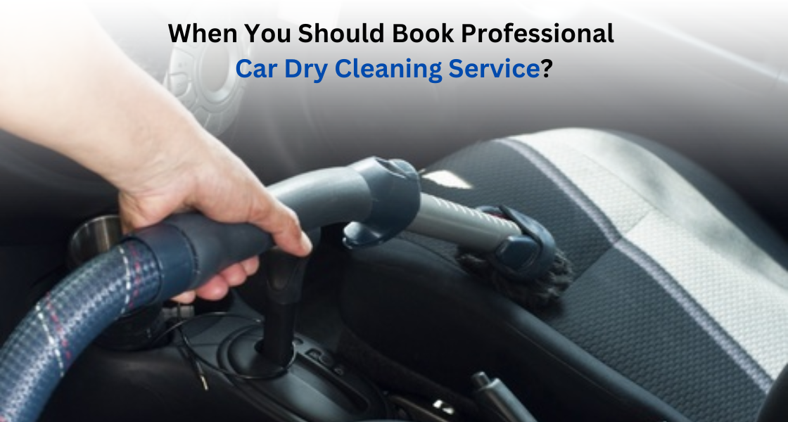 When You Should Book Professional Car Dry Cleaning Service? - ACR Blog