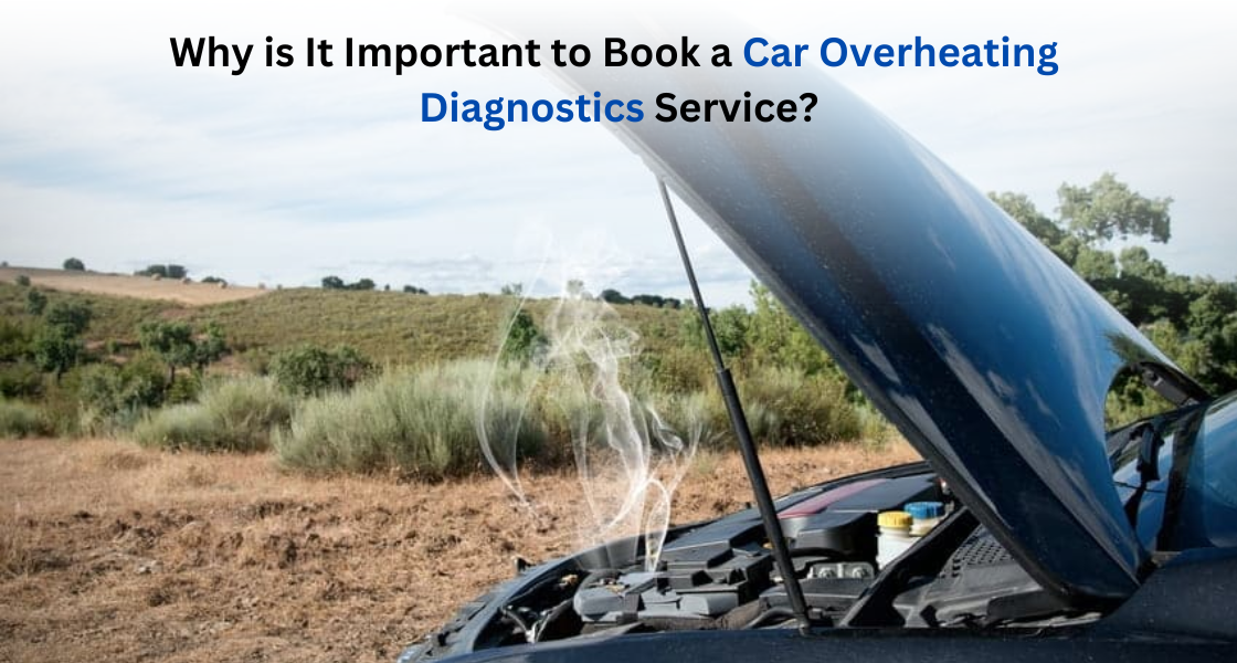 Why is It Important to Book a Car Overheating Diagnostics Service ...