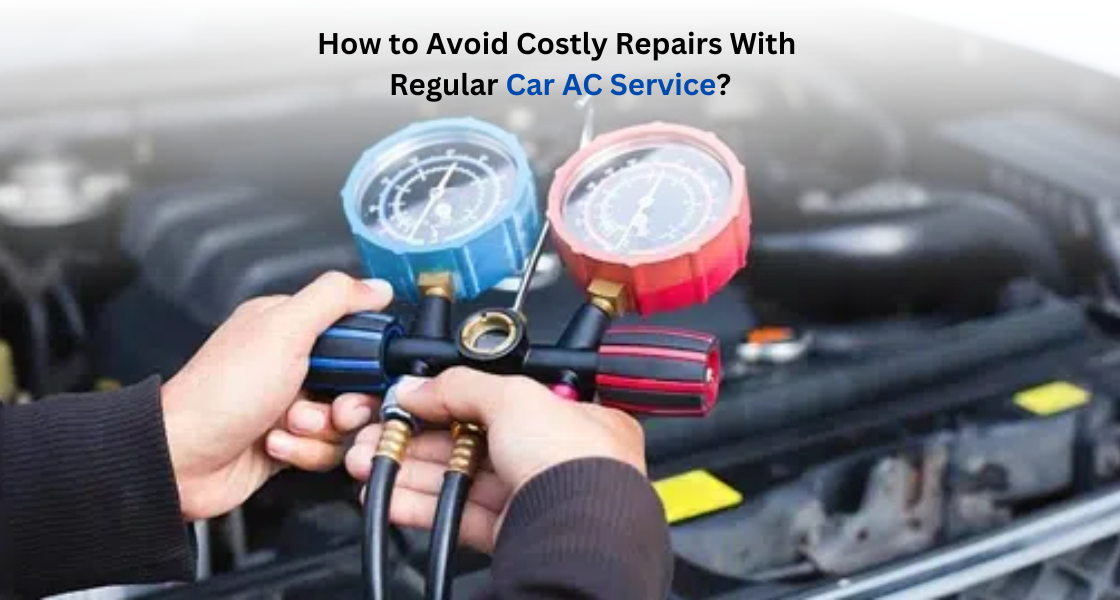 How to Avoid Costly Repairs With Regular Car AC Service? - ACR Blog